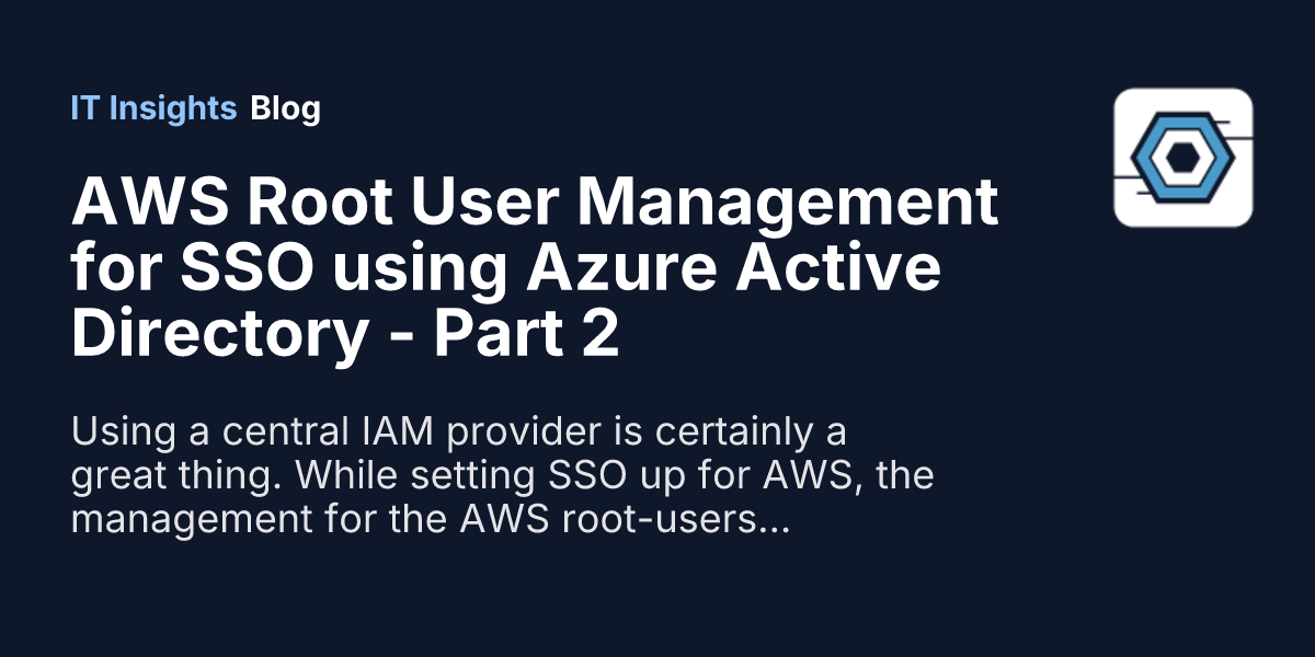 AWS Root User Management for SSO using Azure Active Directory - Part 2 | IT Insights Blog