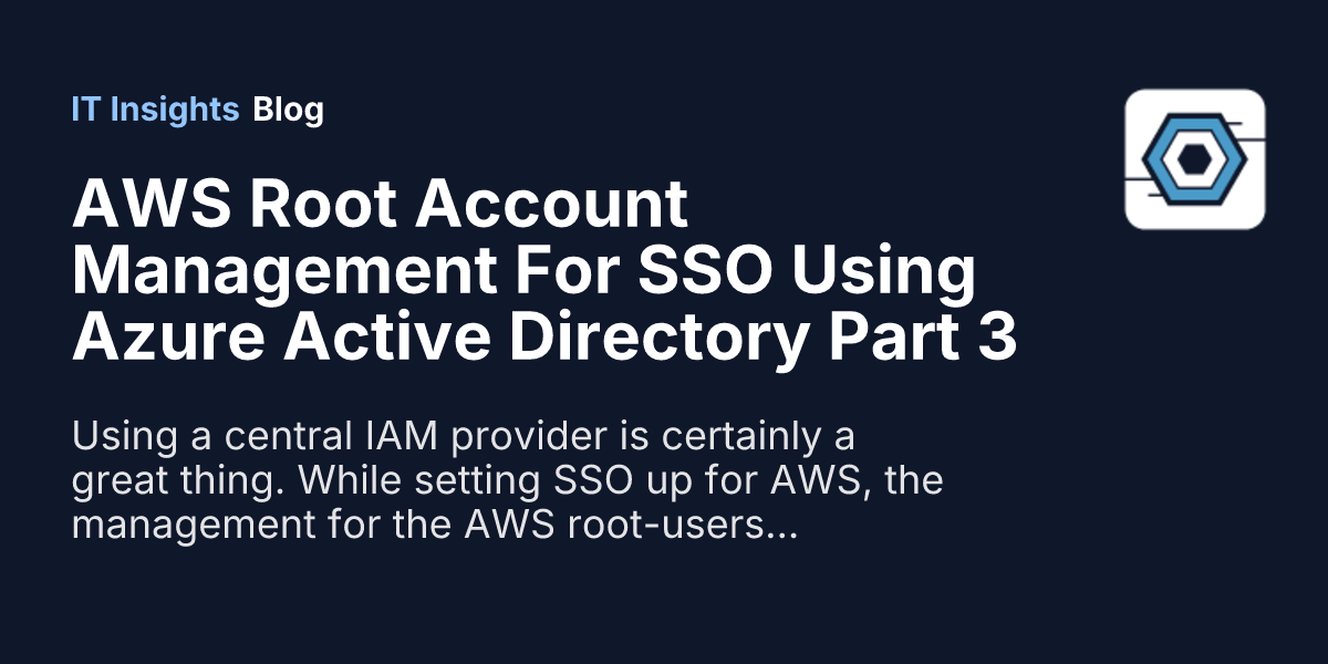 AWS Root Account Management For SSO Using Azure Active Directory Part 3 | IT Insights Blog