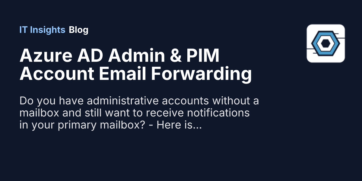 Azure AD Admin & PIM Account Email Forwarding | IT Insights Blog