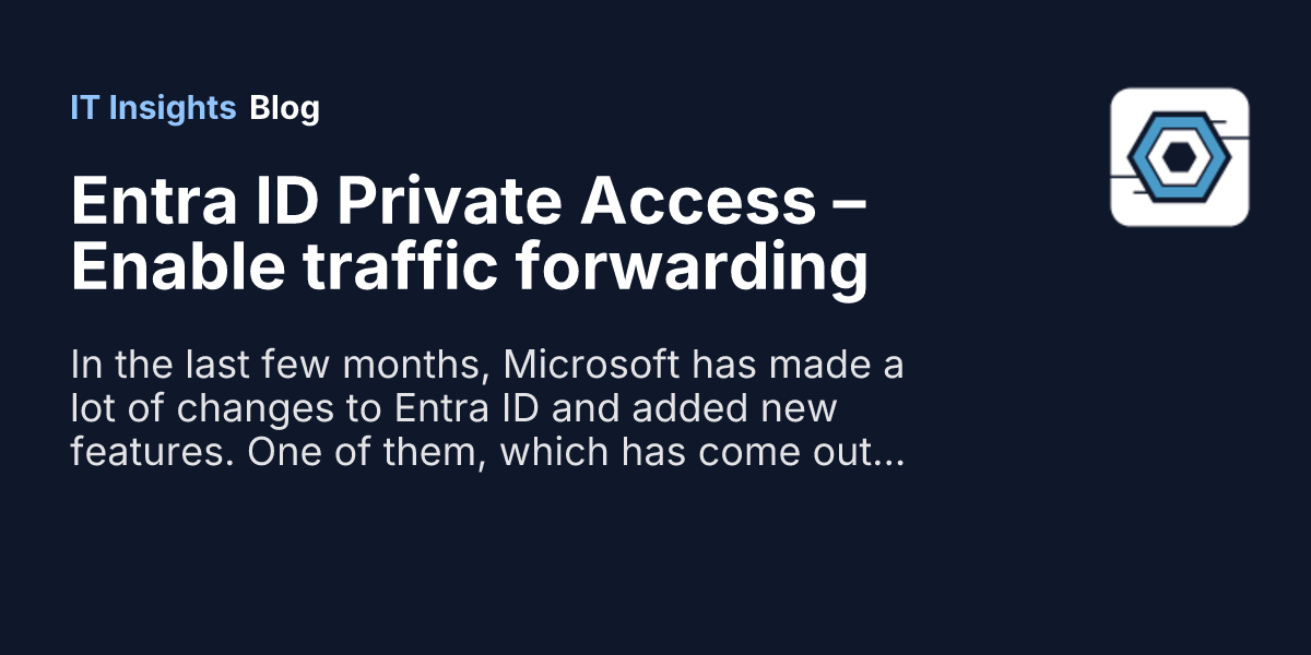 Entra ID Private Access – Enable traffic forwarding | IT Insights Blog