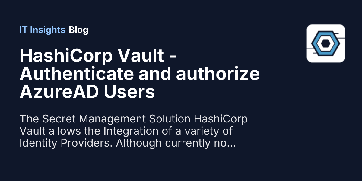 HashiCorp Vault - Authenticate and authorize AzureAD Users | IT ... HashiCorp Vault - Authenticate and authorize AzureAD Users | IT ...