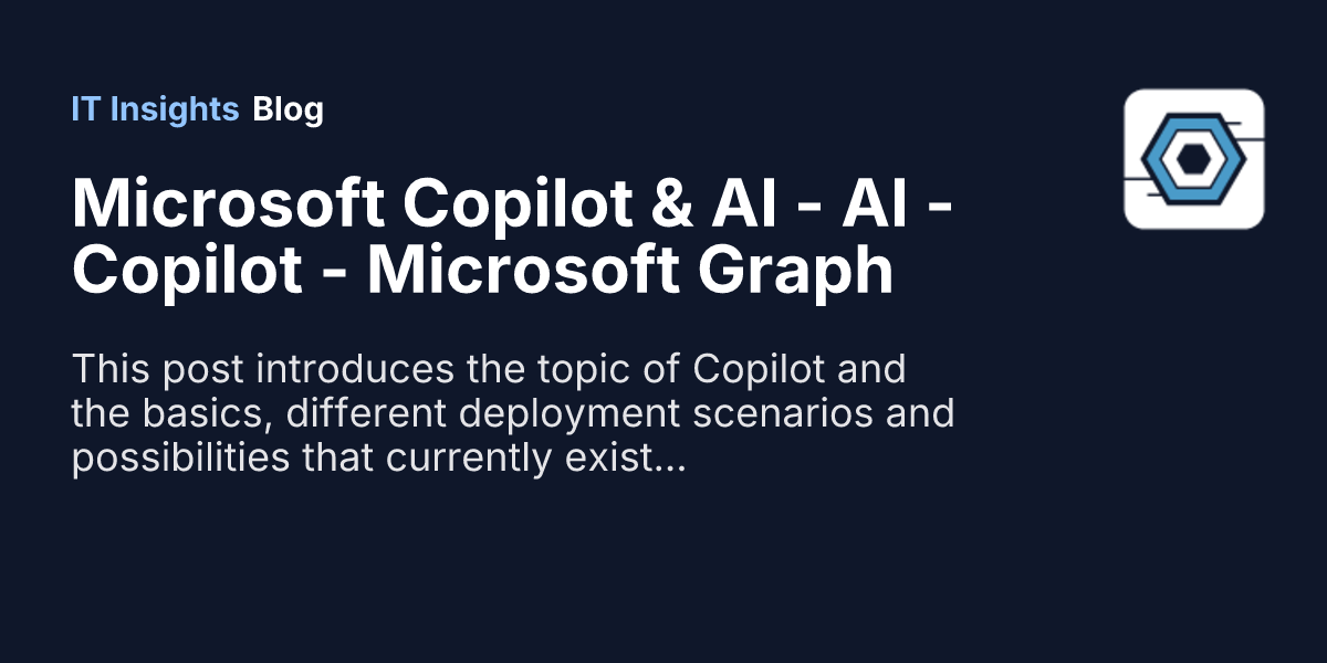 Microsoft Copilot & AI - AI - Copilot - Microsoft Graph | IT Insights Blog