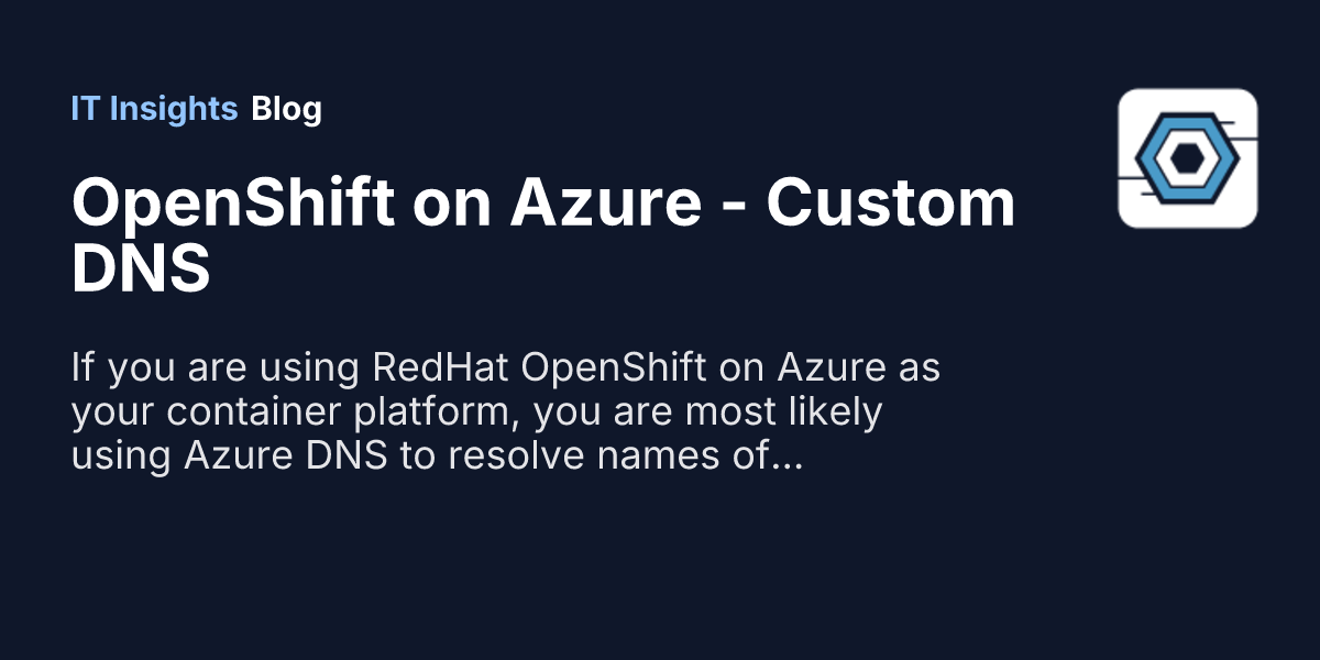 OpenShift on Azure - Custom DNS | IT Insights Blog