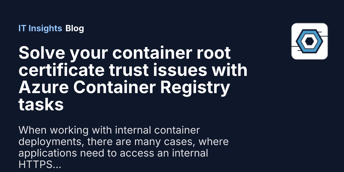 Solve your container root certificate trust issues with Azure Container Registry tasks | IT ...