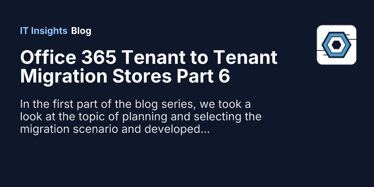 Office 365 Tenant to Tenant Migration Stores Part 6 | IT Insights Blog