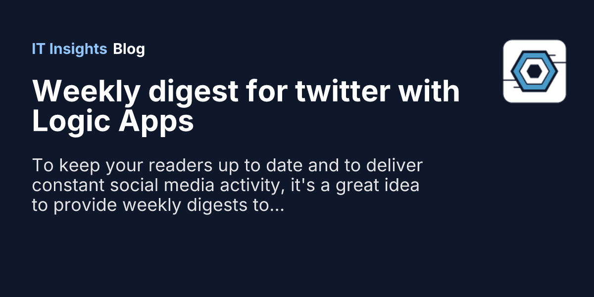 Weekly digest for twitter with Logic Apps | IT Insights Blog